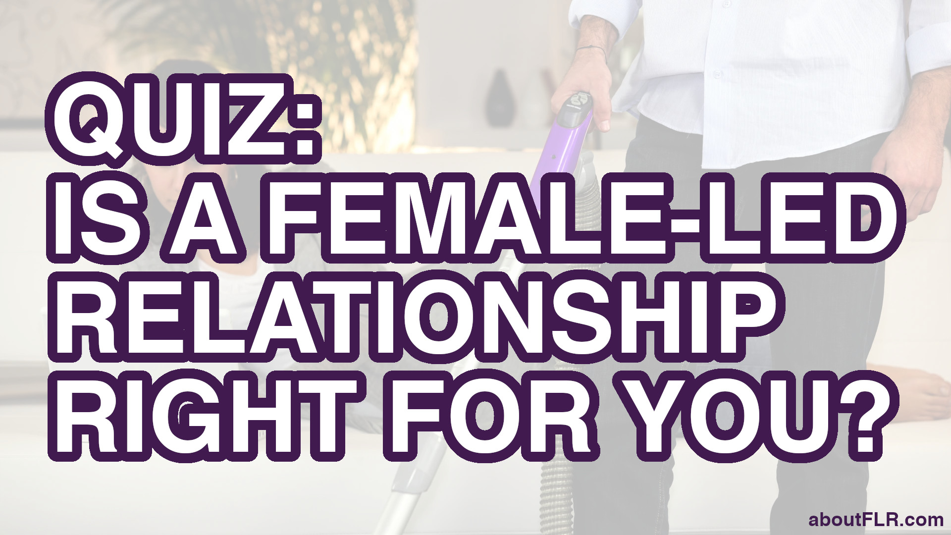 Quiz Result: A More Serious Female-Led Relationship - AboutFLR